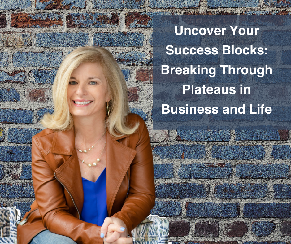Uncover Your Success Blocks: Breaking Through Plateaus in Business and ...